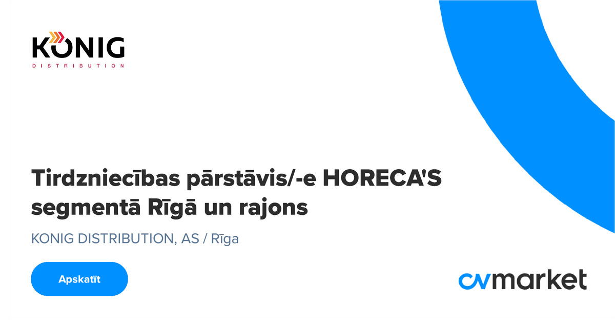 KONIG DISTRIBUTION, AS Tirdzniecības pārstāvis/-e HORECA'S segmentā ...